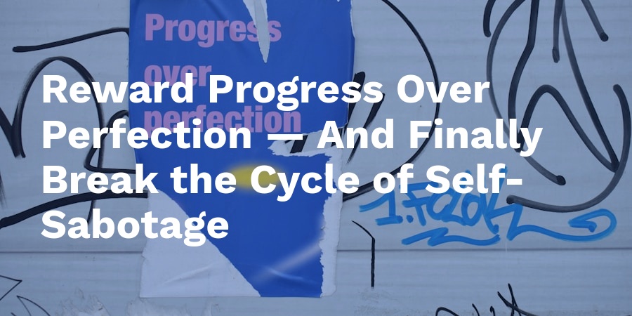 Reward Progress Over Perfection to Achieve Goals - LifetoSuccess.com